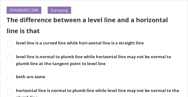 The difference between a level line and a horizontal line is that ...