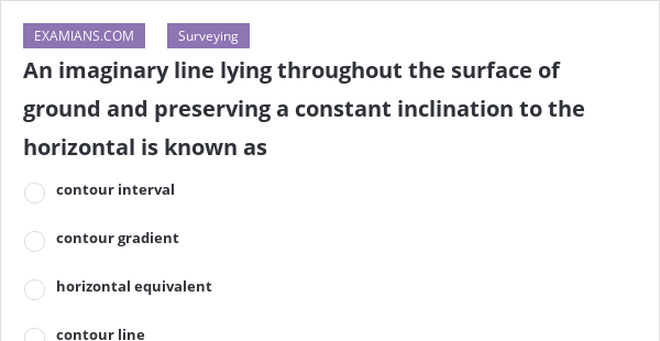 An imaginary line lying throughout the surface of ground and preserving ...