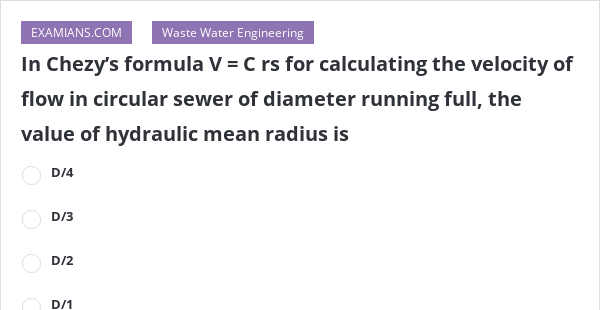 In Chezy’s formula V = C rs for calculating the velocity of flow in ...