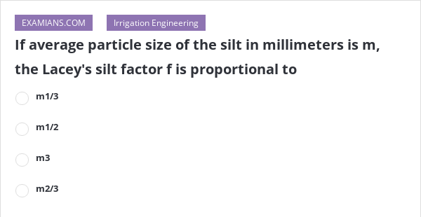 If average particle size of the silt in millimeters is m, the Lacey's ...