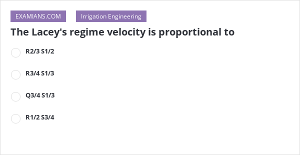 The Lacey's regime velocity is proportional to | EXAMIANS
