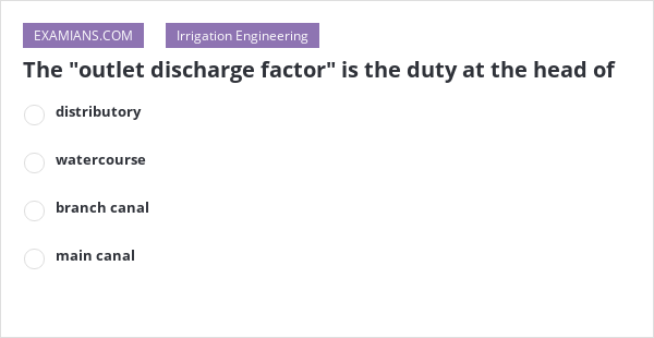 The "outlet discharge factor" is the duty at the head of | EXAMIANS