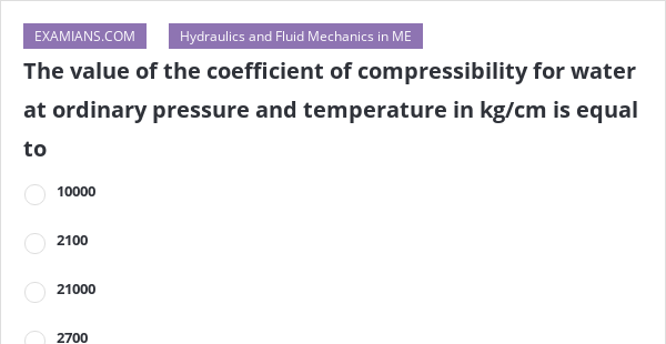 The value of the coefficient of compressibility for water at ordinary ...