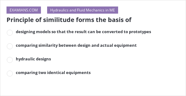 Principle of similitude forms the basis of | EXAMIANS