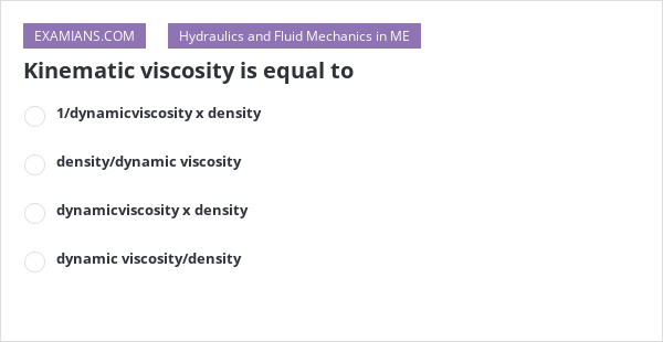 Kinematic viscosity is equal to | EXAMIANS