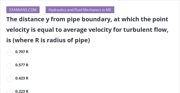 The distance y from pipe boundary, at which the point velocity is equal ...
