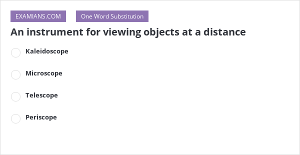 An instrument for viewing objects at a distance | EXAMIANS