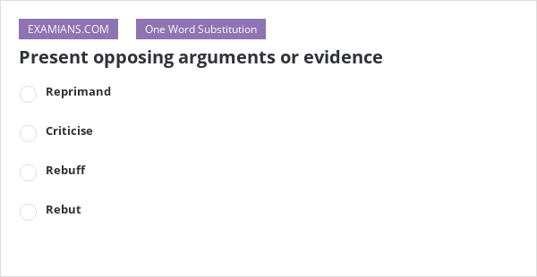 Present opposing arguments or evidence | EXAMIANS