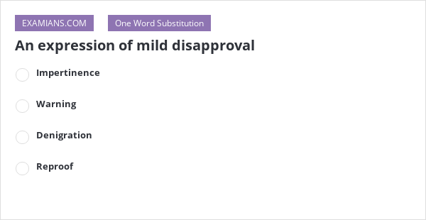An expression of mild disapproval | EXAMIANS