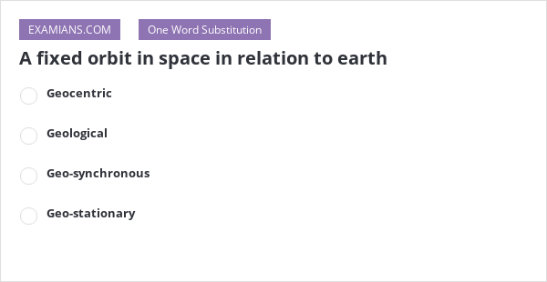 A fixed orbit in space in relation to earth | EXAMIANS