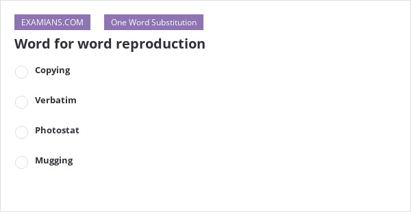 Word for word reproduction | EXAMIANS