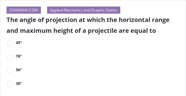 The angle of projection at which the horizontal range and maximum ...