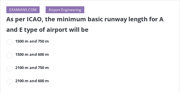 As per ICAO, the minimum basic runway length for A and E type of ...