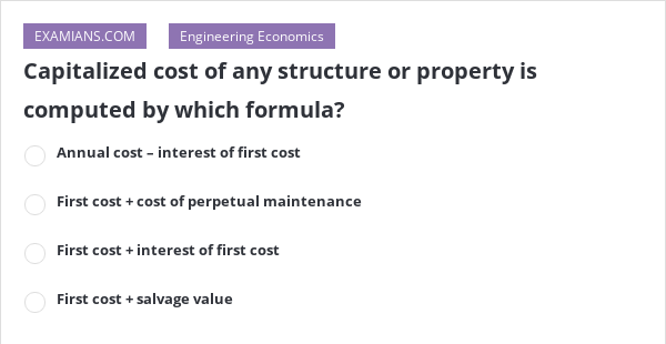 Capitalized cost of any structure or property is computed by which ...