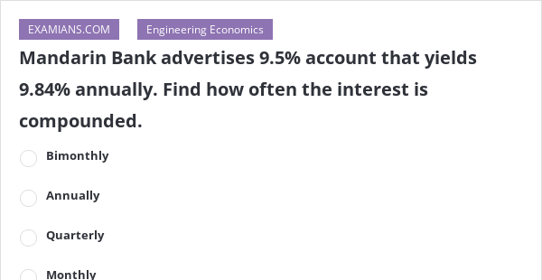 Mandarin Bank advertises 9.5% account that yields 9.84% annually. Find ...