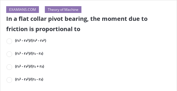 In a flat collar pivot bearing, the moment due to friction is ...