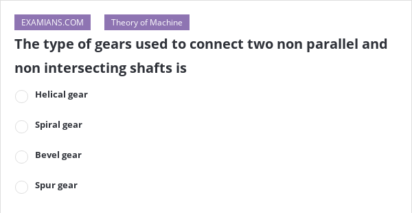 The type of gears used to connect two non parallel and non intersecting ...