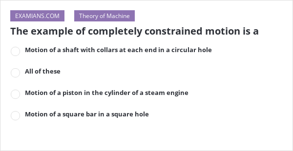 The example of completely constrained motion is a | EXAMIANS