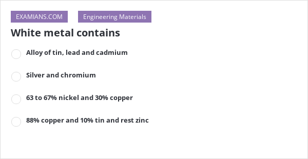 White metal contains | EXAMIANS