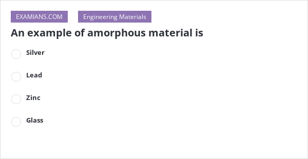 An example of amorphous material is | EXAMIANS