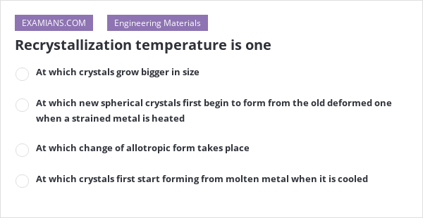 Recrystallization temperature is one | EXAMIANS