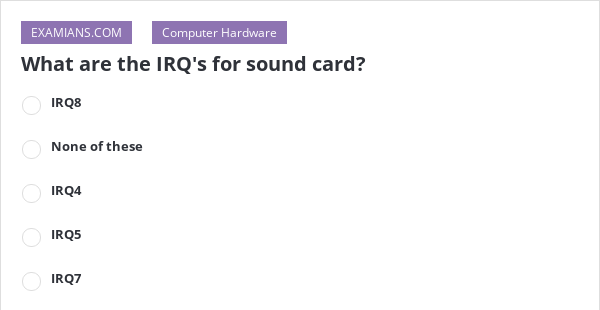 What are the IRQ's for sound card? | EXAMIANS
