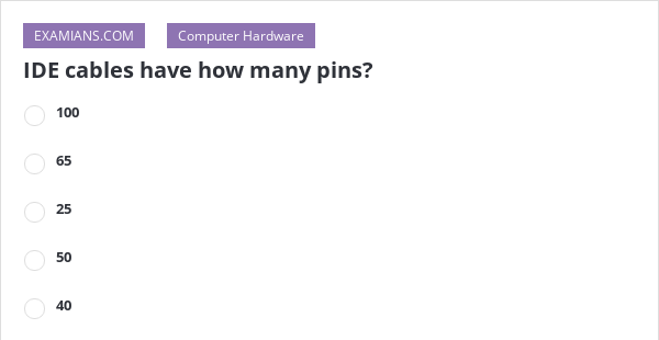 IDE cables have how many pins? | EXAMIANS