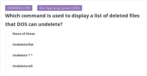 Which command is used to display a list of deleted files that DOS can ...