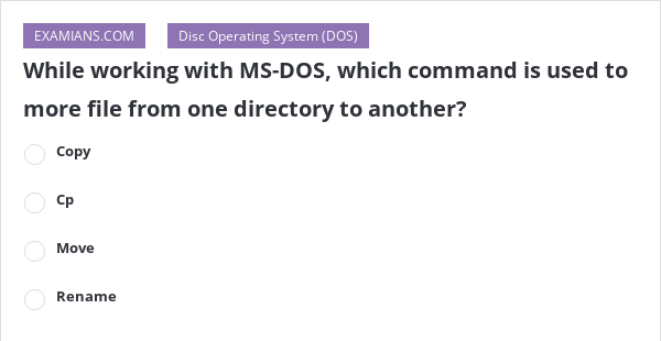 While working with MS-DOS, which command is used to more file from one ...