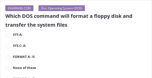 Which DOS command will format a floppy disk and transfer the system ...