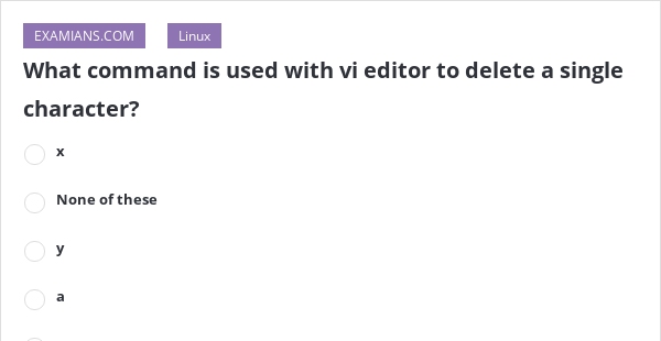What command is used with vi editor to delete a single character ...