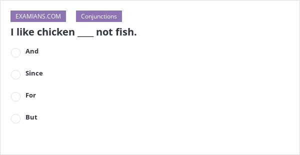 I like chicken ____ not fish. | EXAMIANS