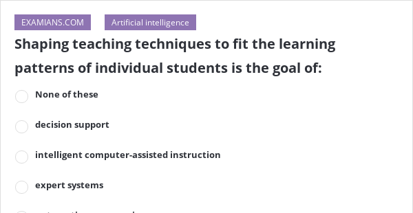 Shaping teaching techniques to fit the learning patterns of individual ...