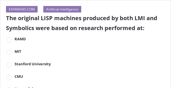 The original LISP machines produced by both LMI and Symbolics were based on research performed ...