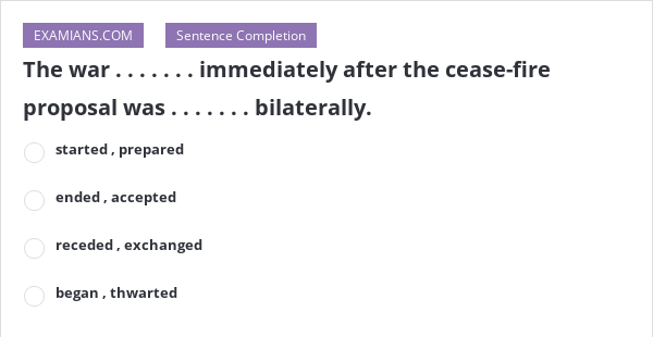 The war . . . . . . . immediately after the cease-fire proposal was ...