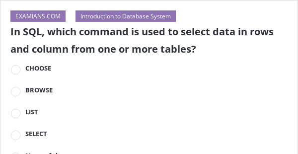 In SQL, which command is used to select data in rows and column from ...