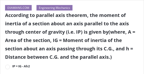 According to parallel axis theorem, the moment of inertia of a section ...