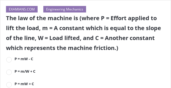 The law of the machine is (where P = Effort applied to lift the load, m ...