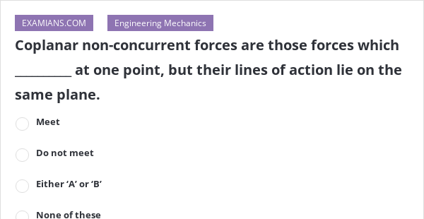 Coplanar non-concurrent forces are those forces which __________ at one ...