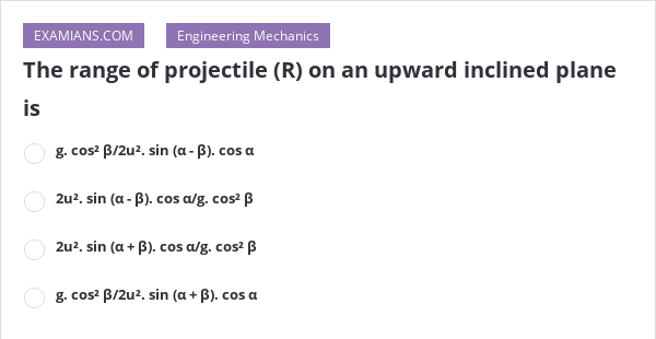 The range of projectile (R) on an upward inclined plane is | EXAMIANS