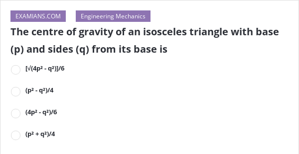The centre of gravity of an isosceles triangle with base (p) and sides ...