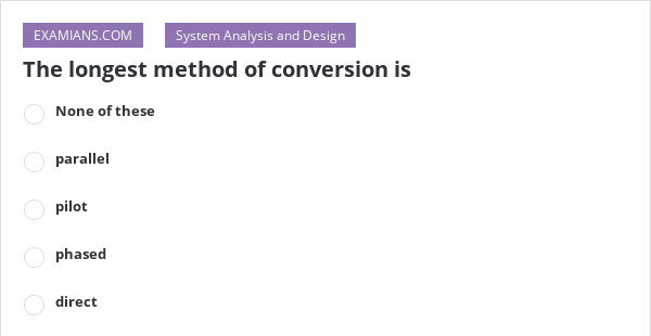 The longest method of conversion is | EXAMIANS
