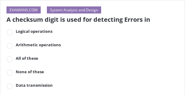 A checksum digit is used for detecting Errors in | EXAMIANS