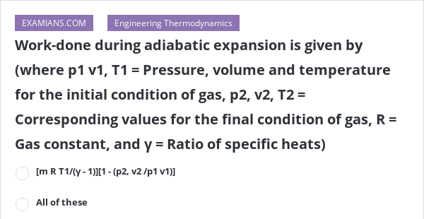 Work-done during adiabatic expansion is given by (where p1 v1, T1 ...