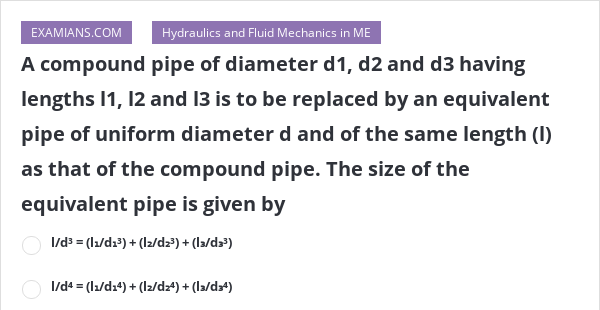 A compound pipe of diameter d1, d2 and d3 having lengths l1, l2 and l3 ...
