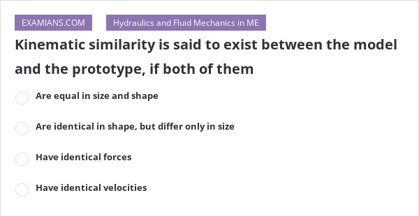 Kinematic similarity is said to exist between the model and the ...