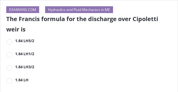The Francis formula for the discharge over Cipoletti weir is | EXAMIANS