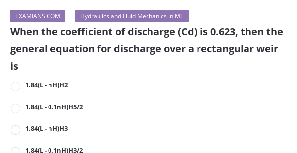 When the coefficient of discharge (Cd) is 0.623, then the general ...