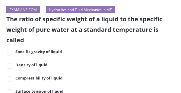 The ratio of specific weight of a liquid to the specific weight of pure ...