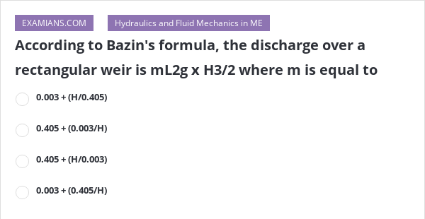 According to Bazin's formula, the discharge over a rectangular weir is ...